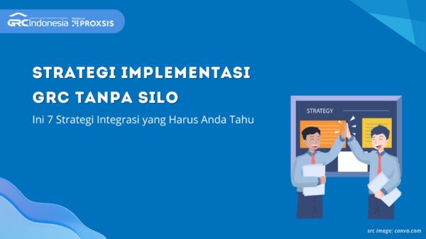 Strategi Implementasi GRC Tanpa Silo: Ini 7 Strategi Integrasi yang ...