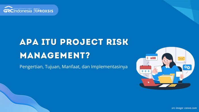 Apa Itu Project Risk Management? Pengertian, Tujuan, Manfaat, dan ...